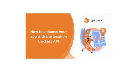 location tracking api how to improve your app ipstack blog