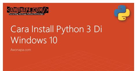 Cara Install Python 3 Di Windows 10 Awonapa Website Dan Blogging