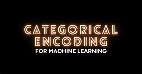 Categorical Encoding For Machine Learning