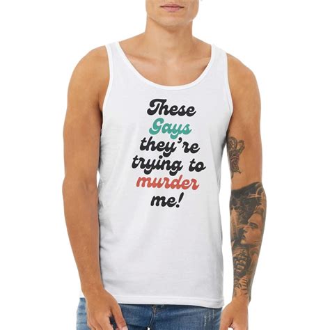 These Gays Theyre Trying To Murder Me Tanya Premium Unisex Tank Top Etsy