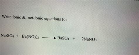 Solved Write Ionic And Net Ionic Equations For Na2so4