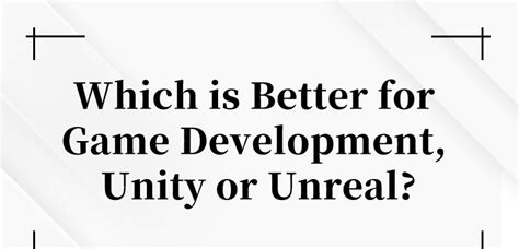 Which Is Better For Game Development Unity Or Unreal Engine