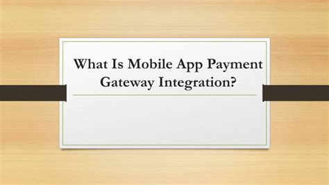 Ppt What Is Mobile App Payment Gateway Integration Consumer Sketch Powerpoint Presentation