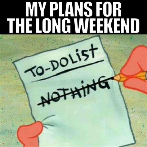 Hilarious Long Weekend Memes To Celebrate 3 Day Weekends