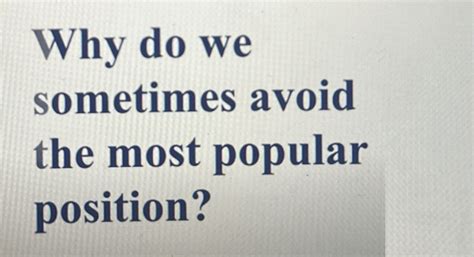 Solved Why Do We Sometimes Avoid The Most Popular Position