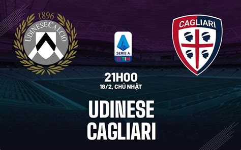 Nhận định Bóng đá Udinese Vs Cagliari VĐqg Italia Hôm Nay