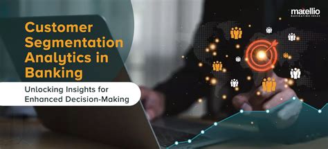Customer Segmentation Analytics In Banking Unlocking Insights For Enhanced Decision Making