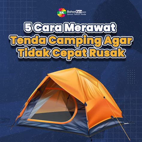 5 Cara Merawat Tenda Camping Agar Tidak Cepat Rusak