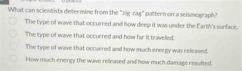 Solved 8 Points What Can Scientists Determine From The Zig Zag Pattern On A Seismograph The