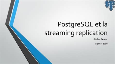 Postgresql Et La Streaming Replication