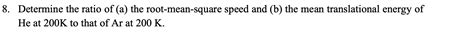 Solved Determine The Ratio Of A The Root Mean Square Speed Chegg
