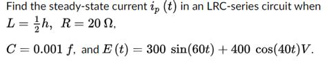 Solved Find The Steady State Current Ip T In An Lrc Series