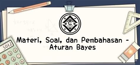 Materi Soal Dan Pembahasan Aturan Bayes — Mathcyber1997