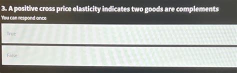Solved A Positive Cross Price Elasticity Indicates Two Goods