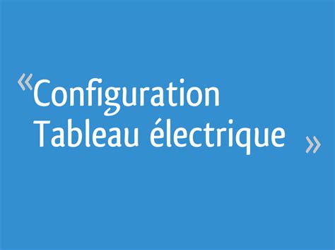 Configuration Tableau électrique [résolu]