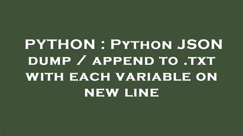 Python Python Json Dump Append To Txt With Each Variable On New