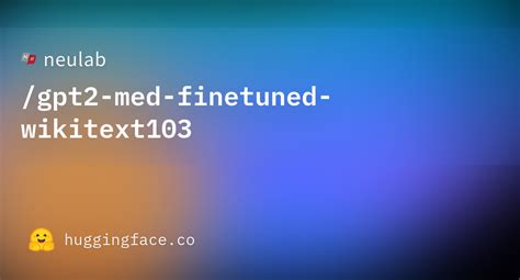 Neulabgpt2 Med Finetuned Wikitext103 · Hugging Face