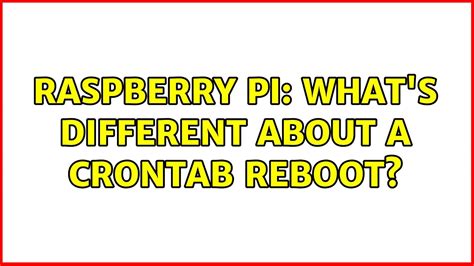 raspberry pi what s different about a crontab reboot youtube