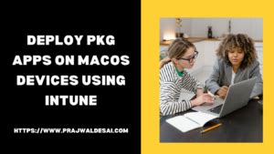 Deploy PKG Apps Using Intune On MacOS Devices