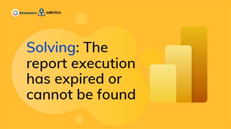 power bi the report execution has expired or cannot be found