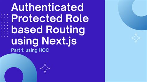 Implementing Authenticated Protected Role Based Routing Using Nextjs