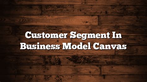 Customer Segment In Business Model Canvas Itstimeforbusiness