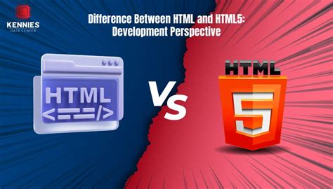 Difference Between Html And Html5 Development Perspective Kennies Data Center