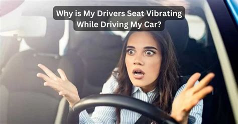 Why Is My Drivers Seat Vibrating While Driving My Car
