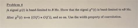 Solved Problem A Signal G T Is Band Limited To B Hz Show Chegg