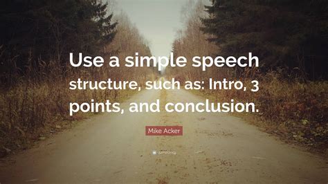 Mike Acker Quote “use A Simple Speech Structure Such As Intro 3 Points And Conclusion ”
