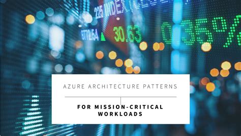 Architecture Patterns For Mission Critical Workloads On Azure