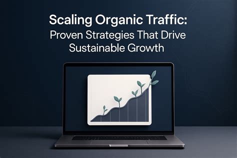 Scaling Organic Traffic Proven Strategies That Drive Sustainable Growth Creator Blog