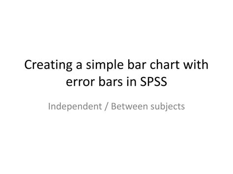 Ppt Creating A Simple Bar Chart With Error Bars In Spss Powerpoint Presentation Id659703