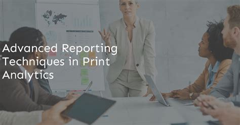 Advanced Reporting Techniques In Print Analytics