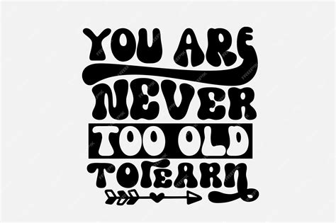 Premium Vector A Quote About Life And Life You Are Never Too Old To Learn