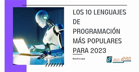 ¿cuáles Son Los 10 Lenguajes De Programación Más Populares En 2023