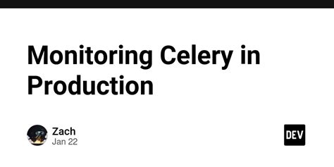 Monitoring Celery In Production Dev Community