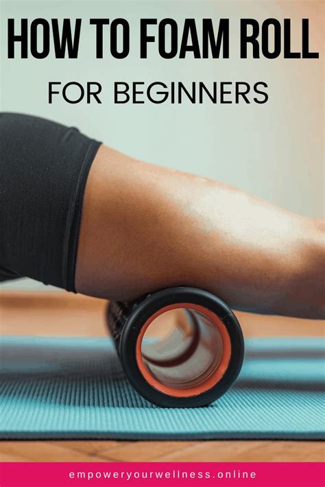 A Step By Step Guide To Foam Roller Exercises For Beginners Including Safety Tips For Foam A Step By Step Guide To Foam Roller Exercises For Beginners Including Safety Tips For Foam