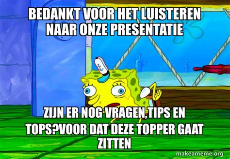 Bedankt Voor Het Luisteren Naar Onze Presentatie Zijn Er Nog Vragen Tips En Topsvoor Dat Deze