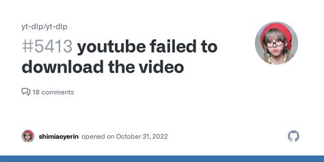 Youtube Failed To Download The Video · Issue 5413 · Yt Dlpyt Dlp · Github