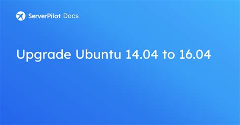 Upgrade Ubuntu 1404 To 1604 Serverpilot Documentation