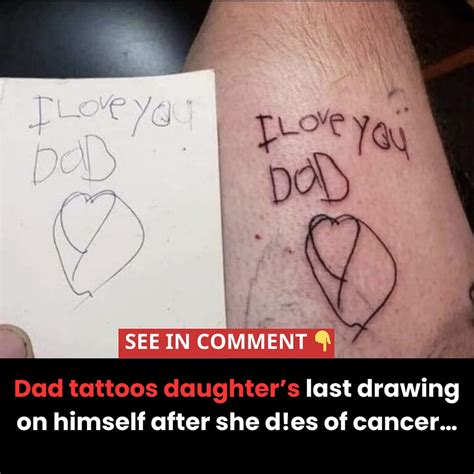Top Father Gets Tattoo Of Daughters Last Drawing Before She Passed