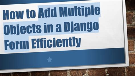 How To Add Multiple Objects In A Django Form Efficiently Youtube
