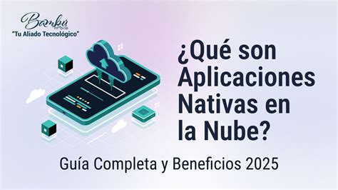 Aplicaciones Nativas En La Nube Qué Son Y Cómo Funcionan