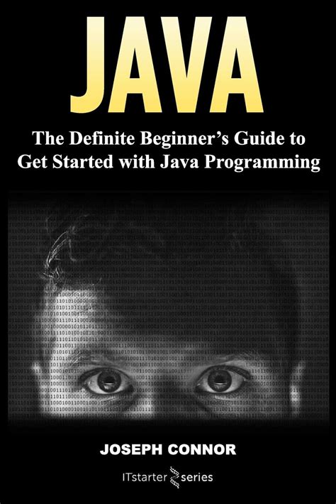 Java The Definite Beginner S Guide To Get Started With Java Programming Starter Series IT