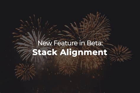 New Feature In Beta Stack Alignment Propel Your Msp