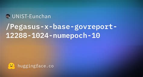 UNIST Eunchan Pegasus X Base Govreport Numepoch Hugging Face