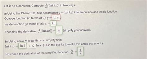 Solved Let K Be A Constant Compute Dxd Ln Kx In Two Ways Chegg Com