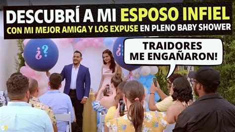 Video Descubr A Mi Esposo Infiel Con Mi Mejor Amiga Y Los Expuse En Pleno Baby Shower