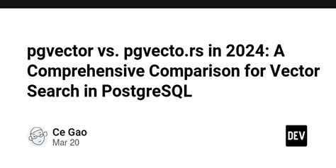 Pgvector Vs Pgvectors In 2024 A Comprehensive Comparison For Vector Search In Postgresql